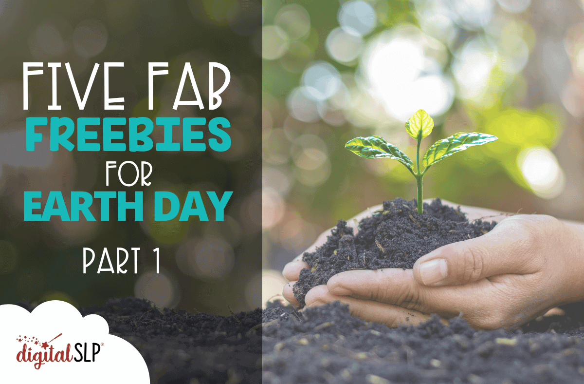 Five Fab Freebies: Earth Day - The Digital SLP