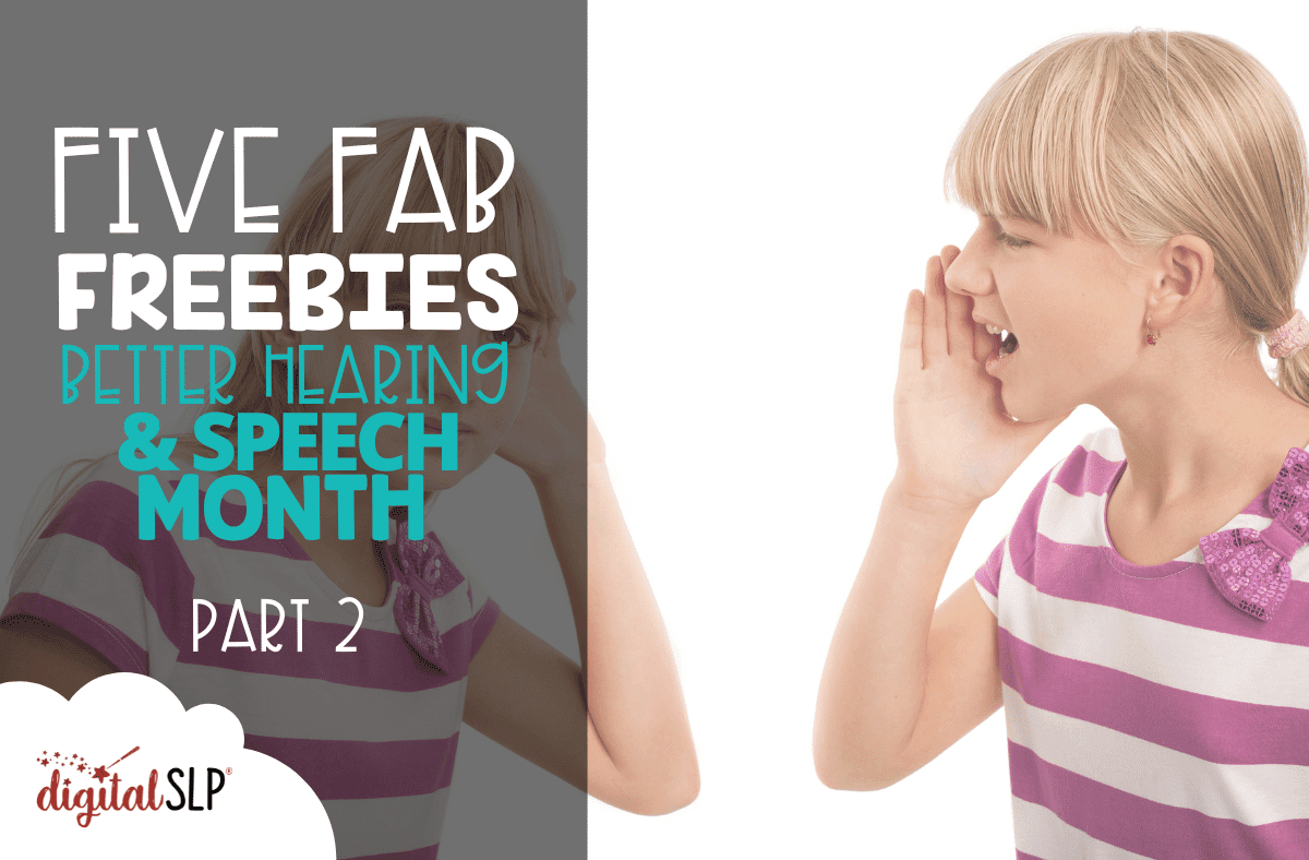 Five Fab Freebies: Better Hearing & Speech Month - Part 2 - The Digital SLP