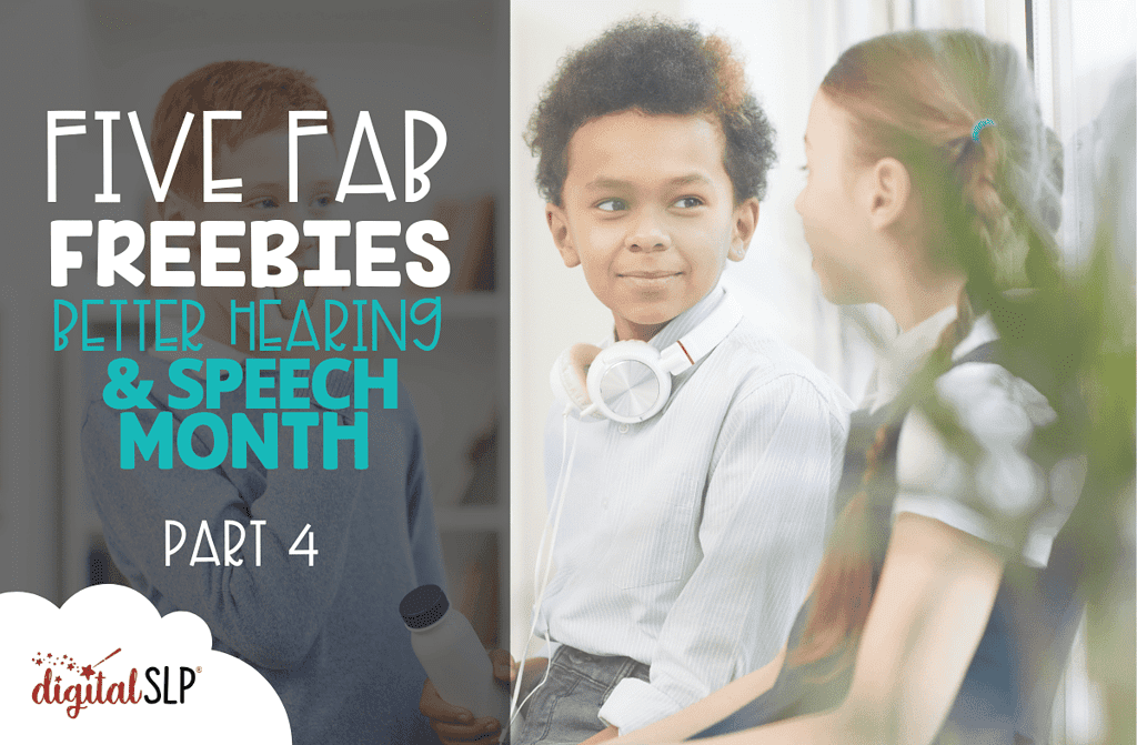 Five Fab Freebies: Better Hearing & Speech Month - Part 4 - The Digital SLP