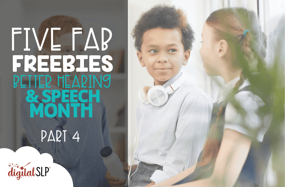 Five Fab Freebies: Better Hearing & Speech Month - Part 4 - The Digital SLP