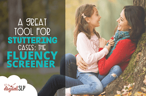 A Great Tool for Stuttering Cases : The Fluency Screener - The Digital SLP