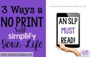 3 Ways A No Print Will Simplify Your Life! - The Digital SLP
