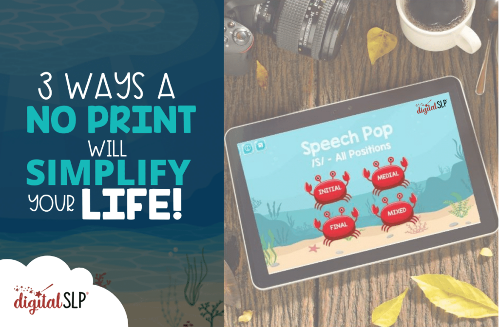 3 Ways A No Print Will Simplify Your Life! - The Digital SLP