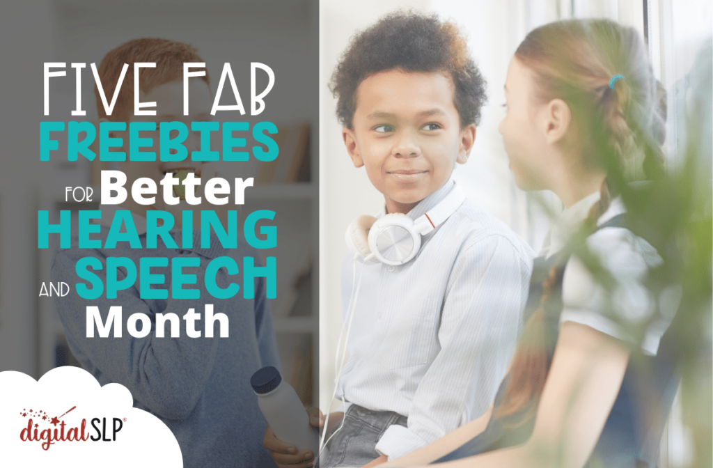 Five Fab Freebies for Better Hearing and Speech Month - The Digital SLP