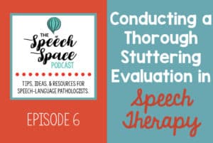 How to Perform a Comprehensive Stuttering Evaluation - The Digital SLP