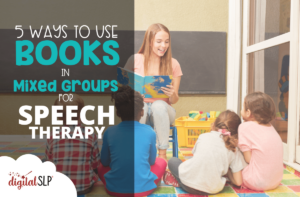 5 Ways to Use Books in Mixed Groups for Speech Therapy - The Digital SLP
