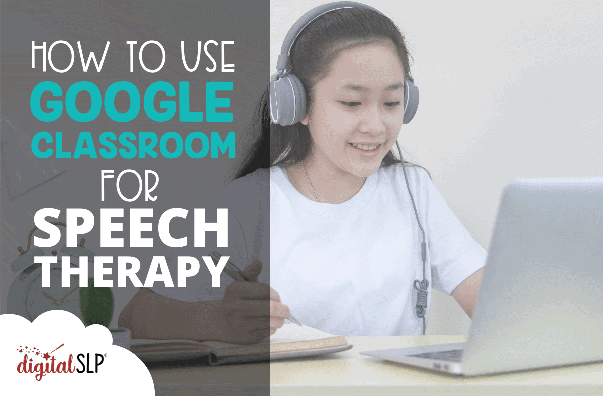 How to Use Google Classroom for Speech Therapy - The Digital SLP