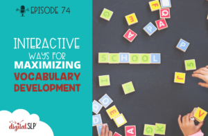 Interactive Ways for Maximizing Vocabulary Development - The Digital SLP