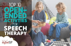 Top Ten Open-Ended Activities for Speech Therapy - The Digital SLP