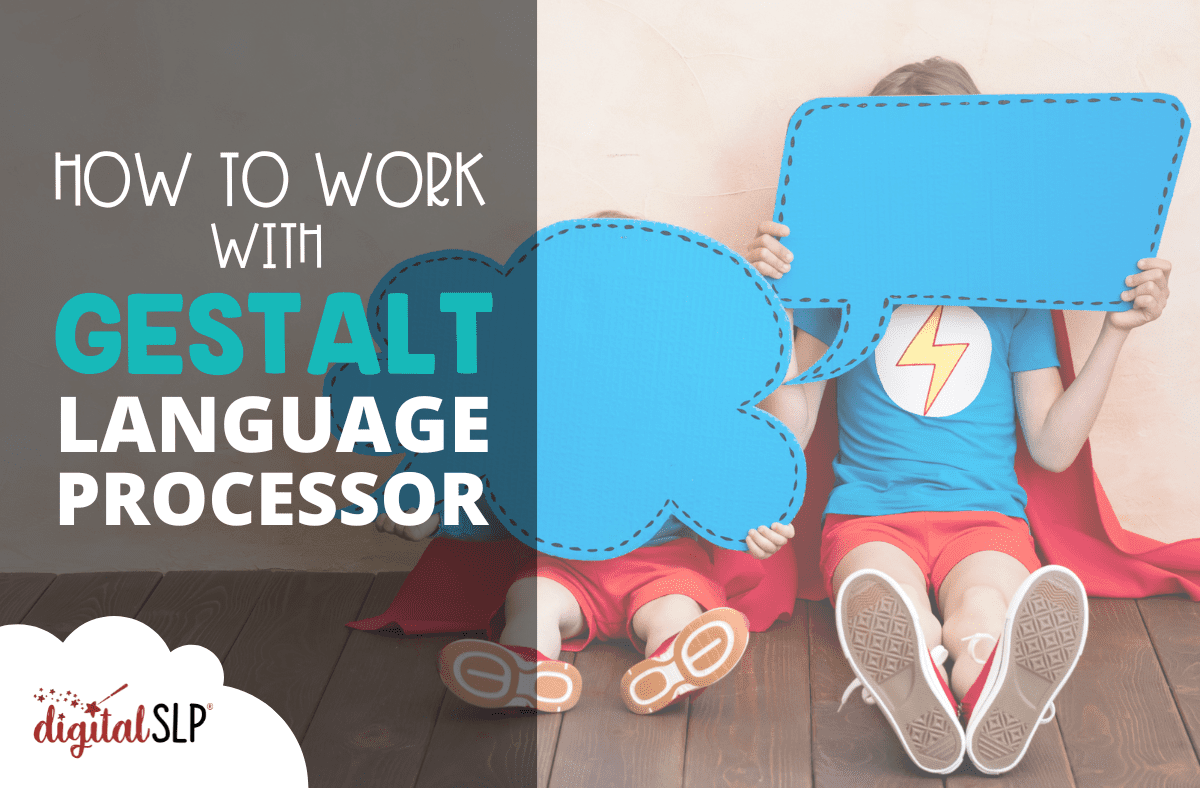 How to Work with Gestalt Language Processors - The Digital SLP