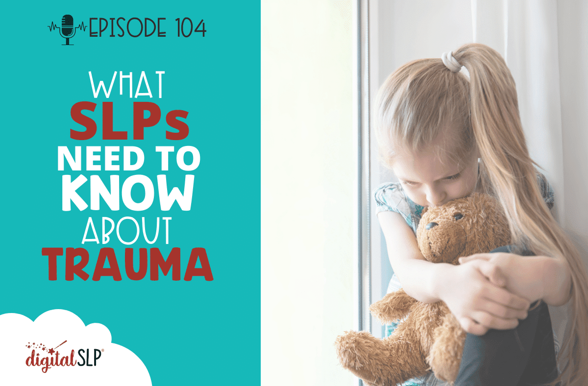 What SLPs Need to Know About Trauma - The Digital SLP