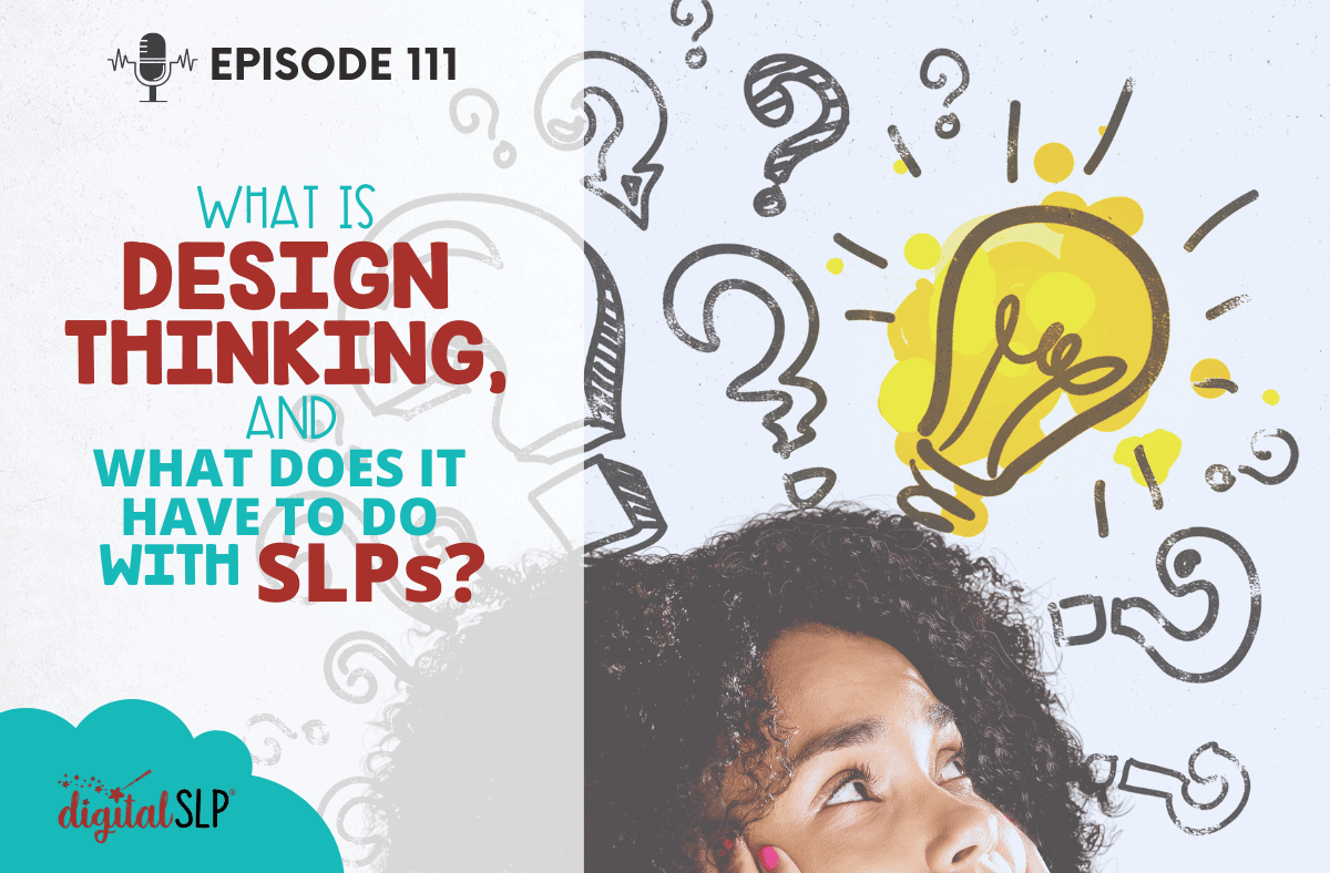 What is Design Thinking, and What Does it Have to Do With SLPs? - The ...