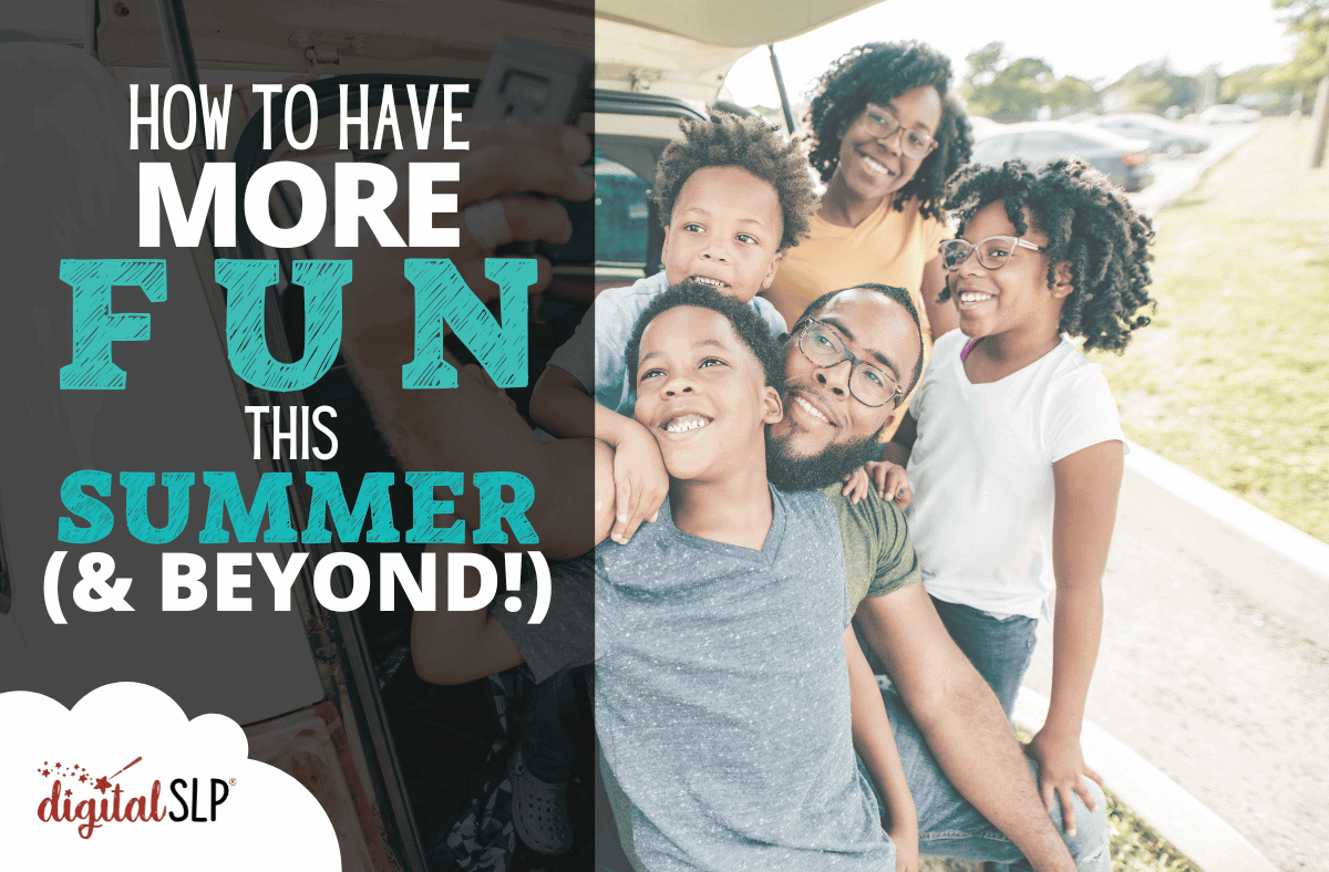 How to Have More Fun this Summer (and Beyond!) - The Digital SLP